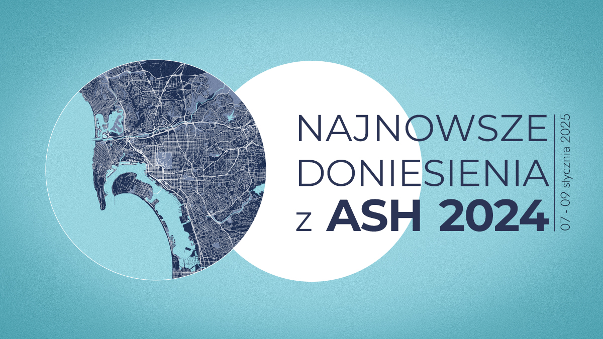 Już wkrótce! Najnowsze doniesienia z ASH 2024